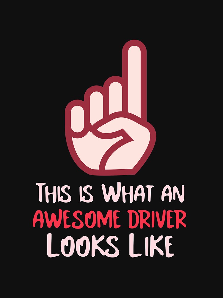 "This Is What An Awesome Driver Looks Like" T-shirt for Sale by ...