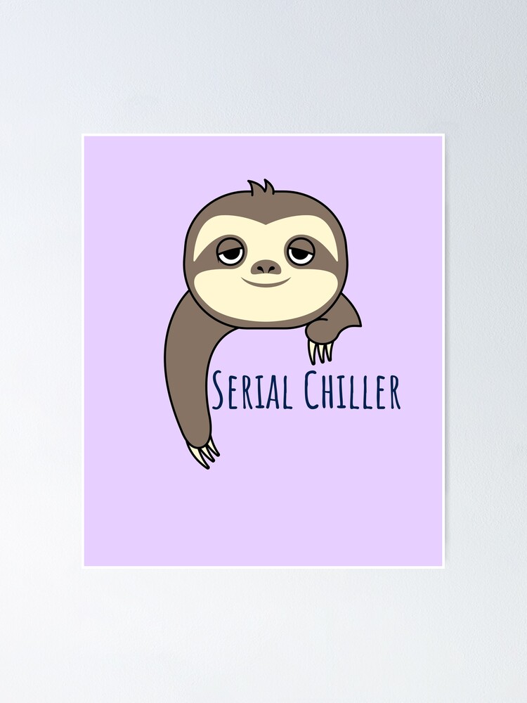 "Cute sloth serial chiller" Poster by CoolestKids | Redbubble