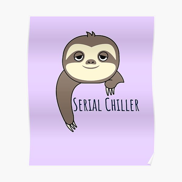 "Cute sloth serial chiller" Poster by CoolestKids | Redbubble