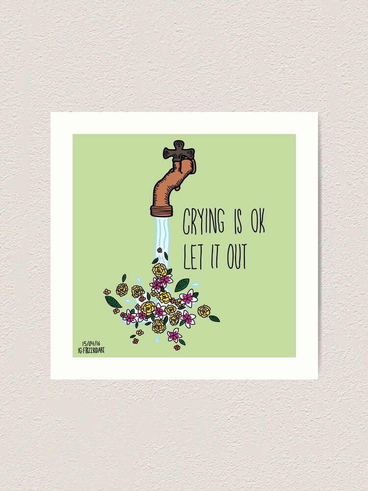 "Crying is OK" Art Print for Sale by thefrizzkid | Redbubble