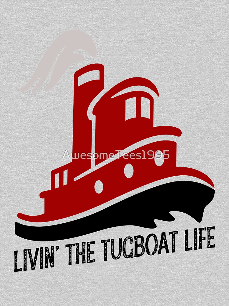 "Livin’ The Tugboat Life Tug Boat Gifts" T-shirt for Sale by ...