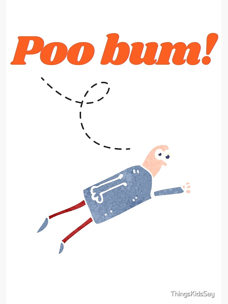 "Poo bum!" Poster by ThingsKidsSay | Redbubble