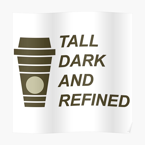 "Tall, Dark and Refined" Poster for Sale by lmcvinco | Redbubble