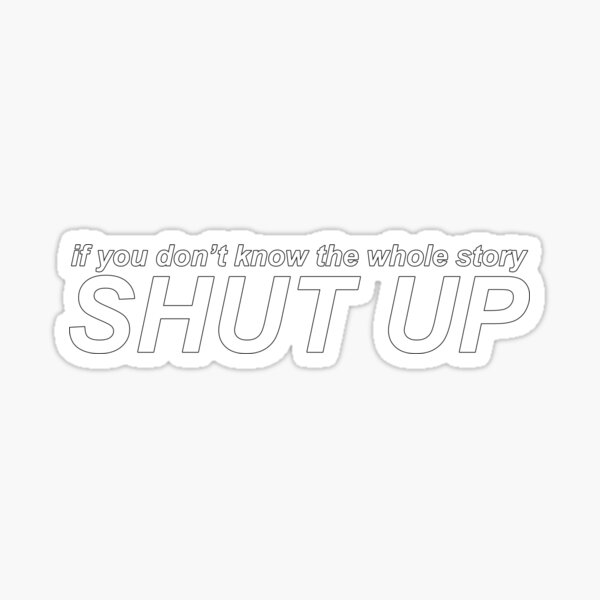 "Shut Up" Sticker for Sale by SashaRusso | Redbubble