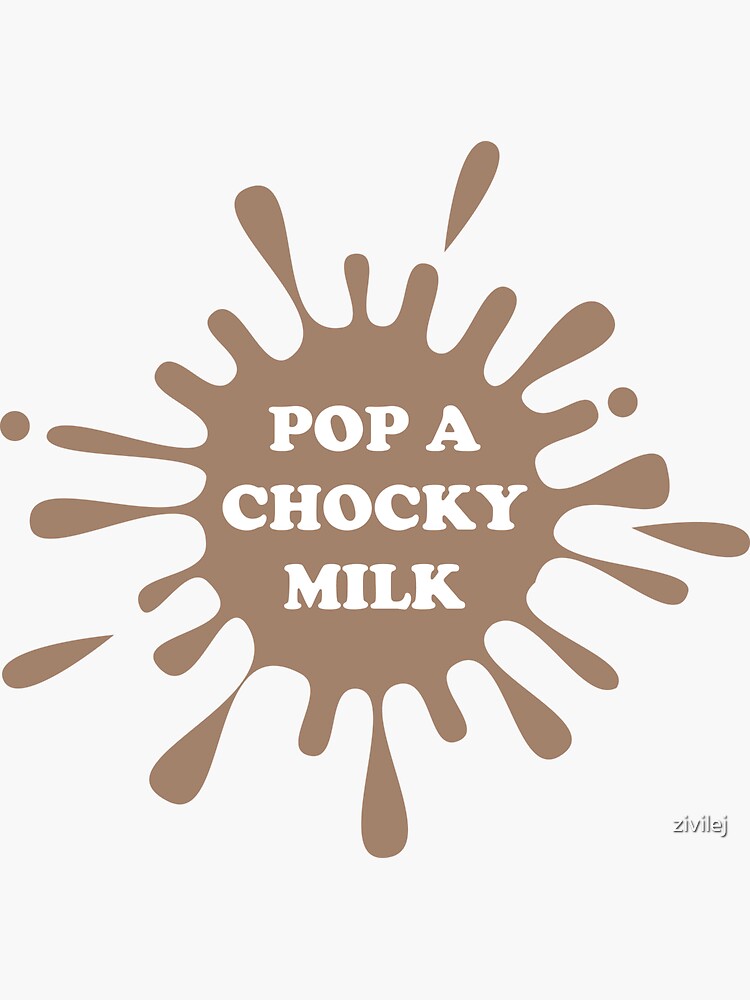 "Pop a Chocky Milk meme" Sticker for Sale by zivilej | Redbubble