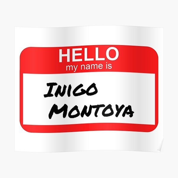 "Hello my name is inigo montoya" Poster by PiperDownTees | Redbubble