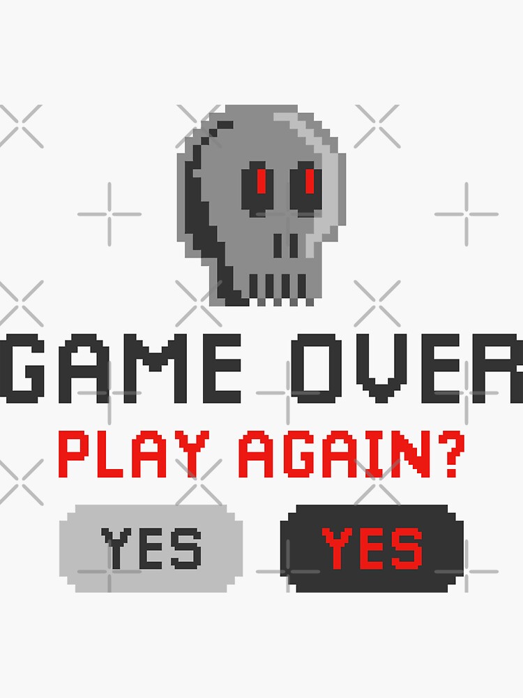 "Game over. Play again? Yes!" Sticker for Sale by Bisams | Redbubble
