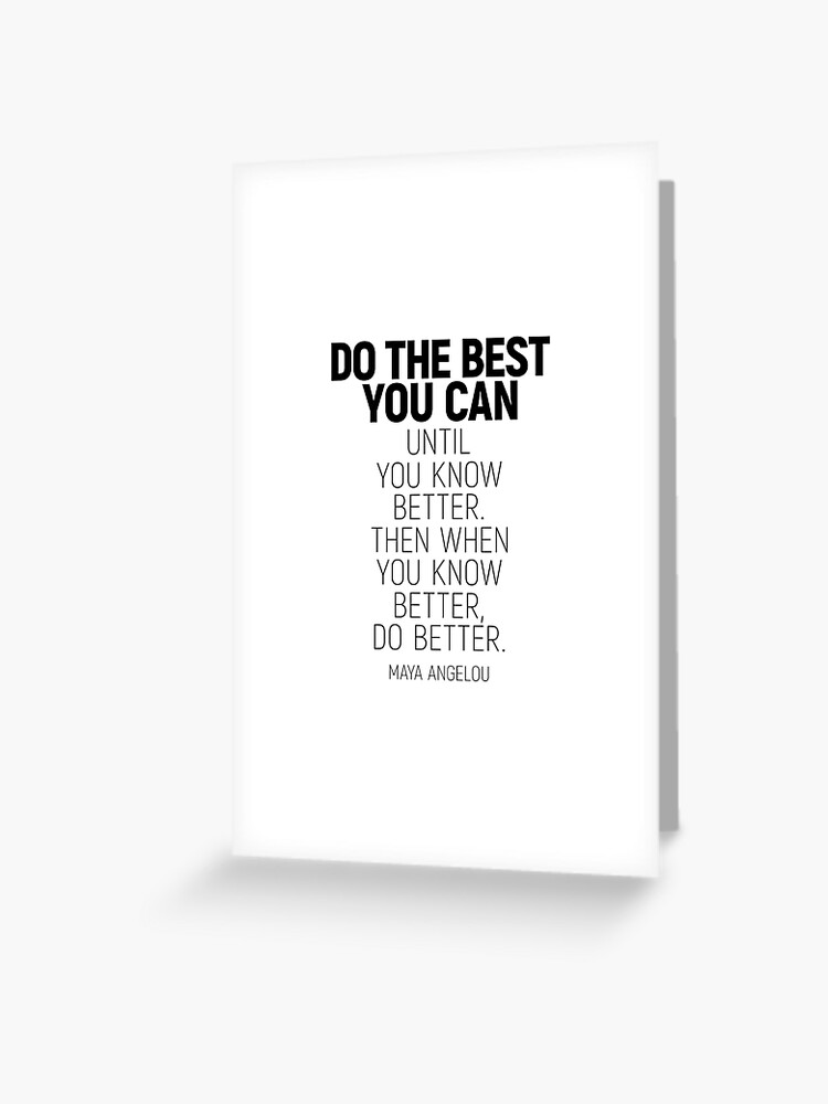 "Do The Best You Can Until You Know Better, Maya Angelou Quote ...