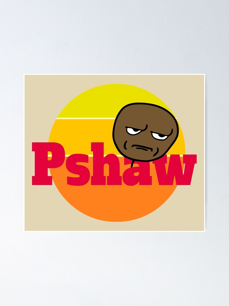 "Pshaw Disappointed Meme Philly Style" Poster for Sale by electrovista ...
