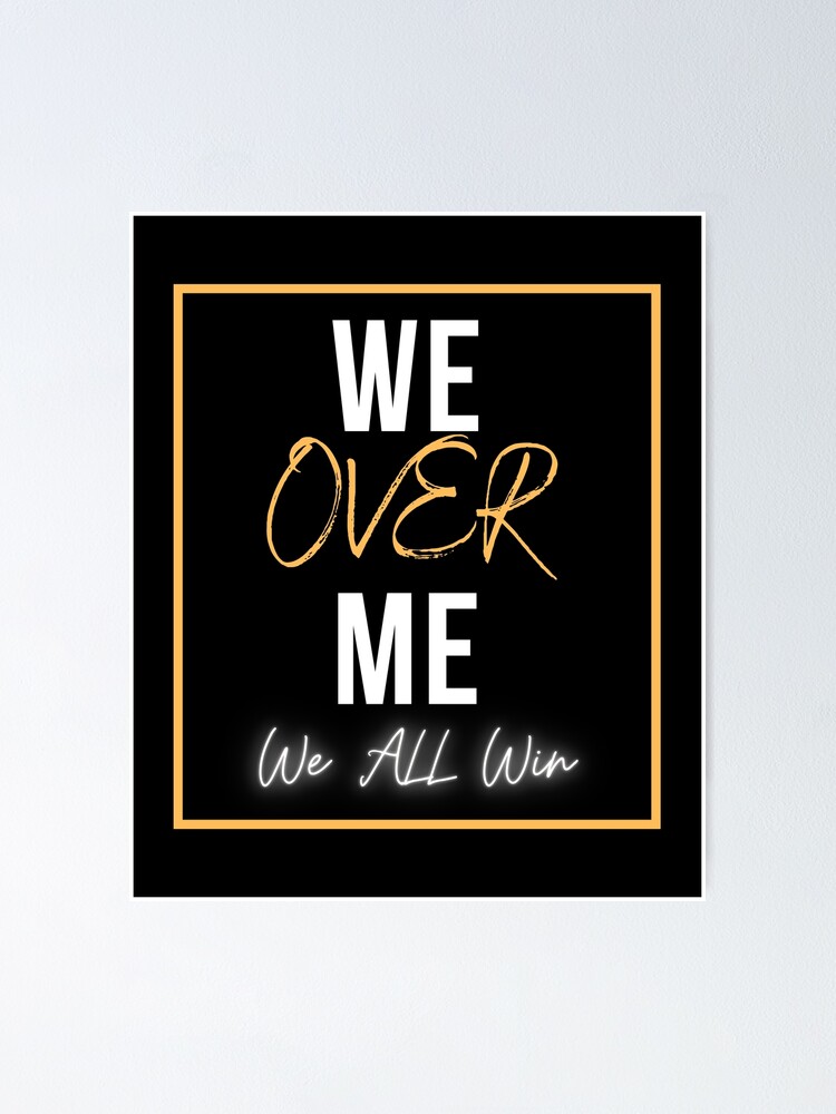 "We Over Me We ALL Win" Poster for Sale by RONZk | Redbubble