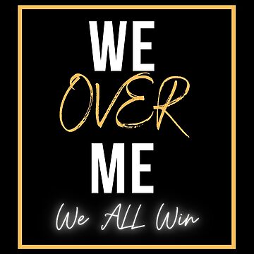 "We Over Me We ALL Win" Poster for Sale by RONZk | Redbubble