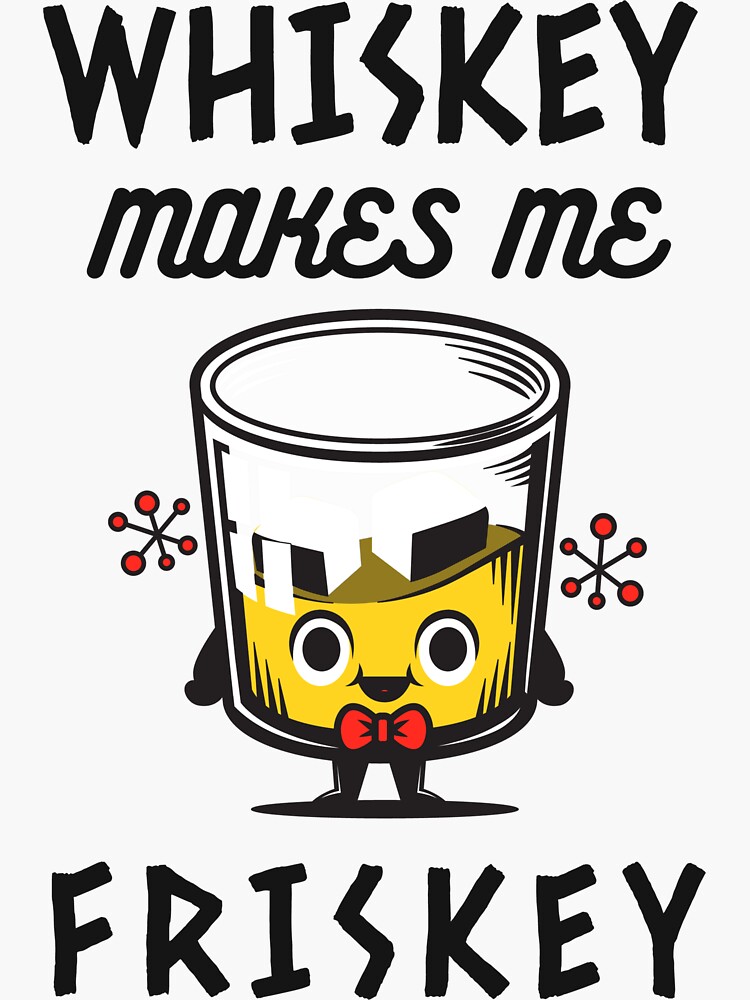 "Whiskey Makes Me Friskey" Sticker for Sale by Clothing-Guru | Redbubble