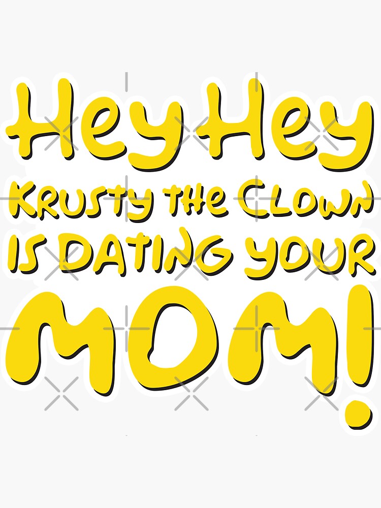 "Hey Hey Krusty the Clown is dating your mom!" Sticker for Sale by mad ...