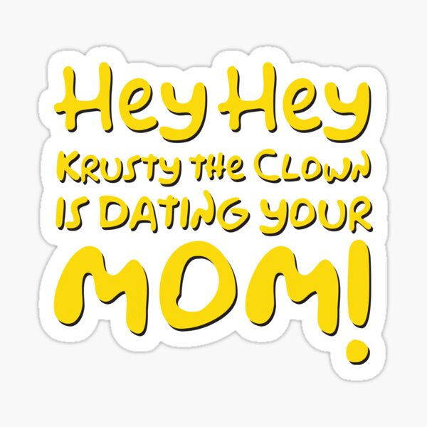 "Hey Hey Krusty the Clown is dating your mom!" Sticker for Sale by mad ...