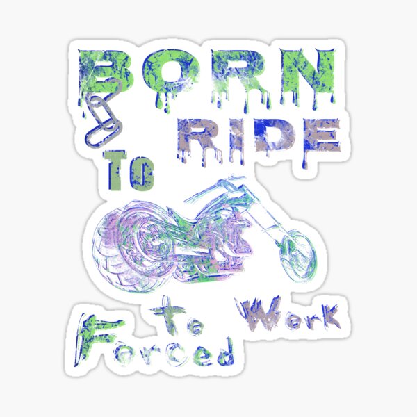 "Born To Ride Forced To Work" Sticker for Sale by chahaoui | Redbubble