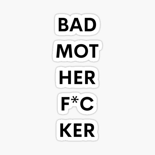 Bad Mother F Cker Sticker For Sale By Taugliano3 Redbubble