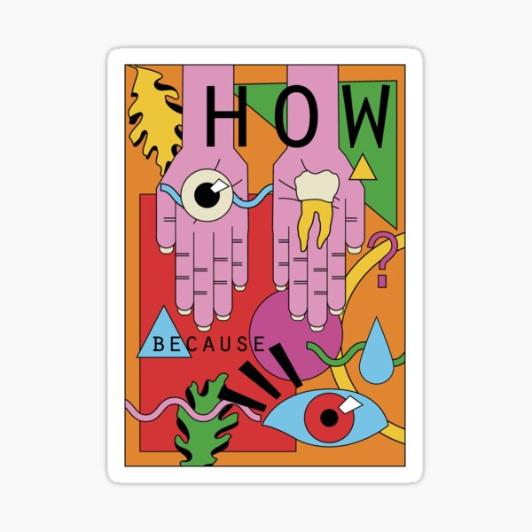 "How? Because." Sticker for Sale by alys-creative | Redbubble