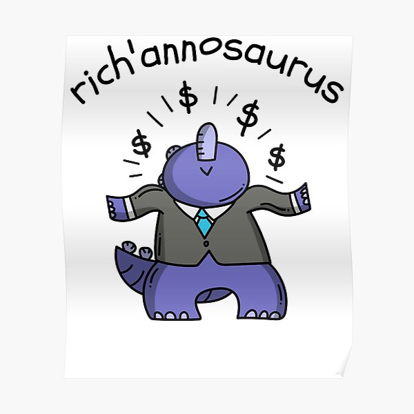 "Rich'annosaurus" Poster by sami-2121 | Redbubble
