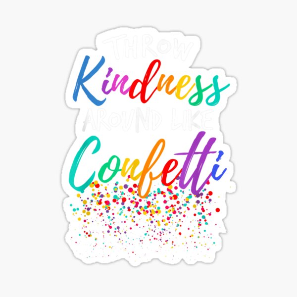 "Throw Kindness Around Like Confetti Kind" Sticker for Sale by ...