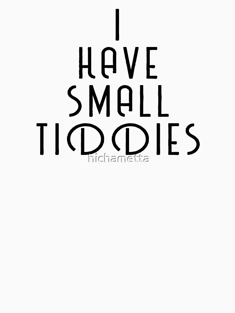 "i have small tiddies white lie t shirt party ideas" T-shirt for Sale ...
