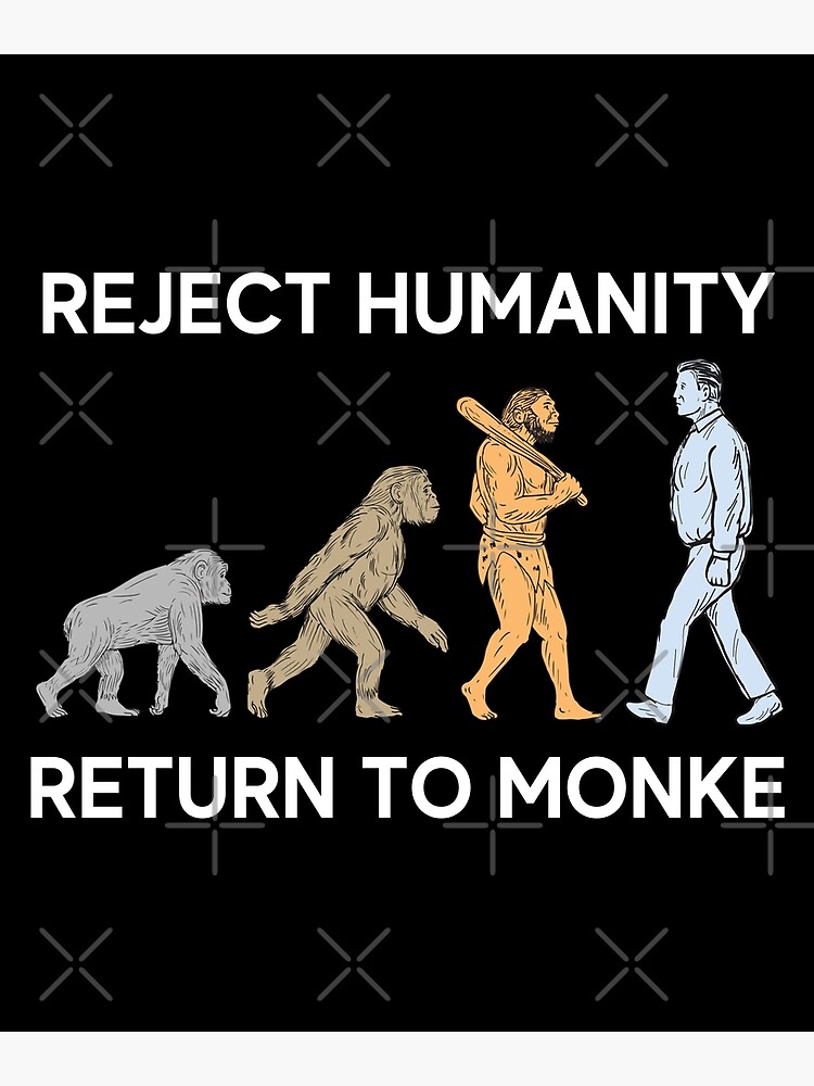 "Reject Humanity Return to Monke" Photographic Print by ScienceLover21 ...