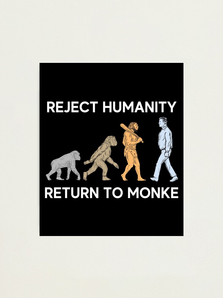 "Reject Humanity Return to Monke" Photographic Print by ScienceLover21 ...