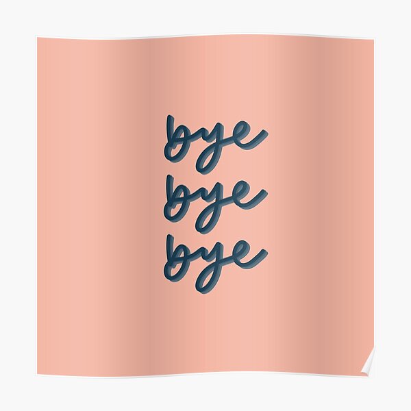 "Bye bye bye" Poster by mnajewicz | Redbubble