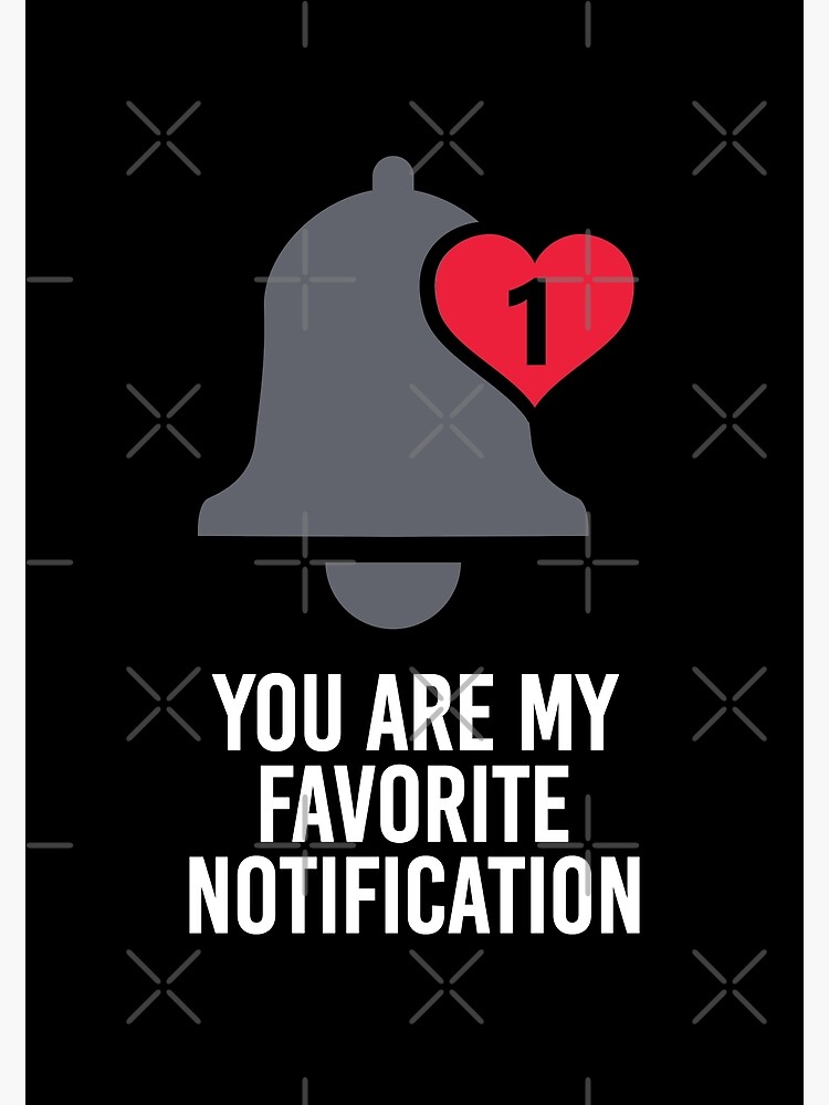 "You Are My Favorite Notification Black" Poster for Sale by Andantino ...