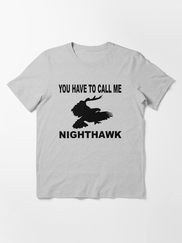 "You Have To Call Me Nighthawk " T-shirt by movie-shirts | Redbubble