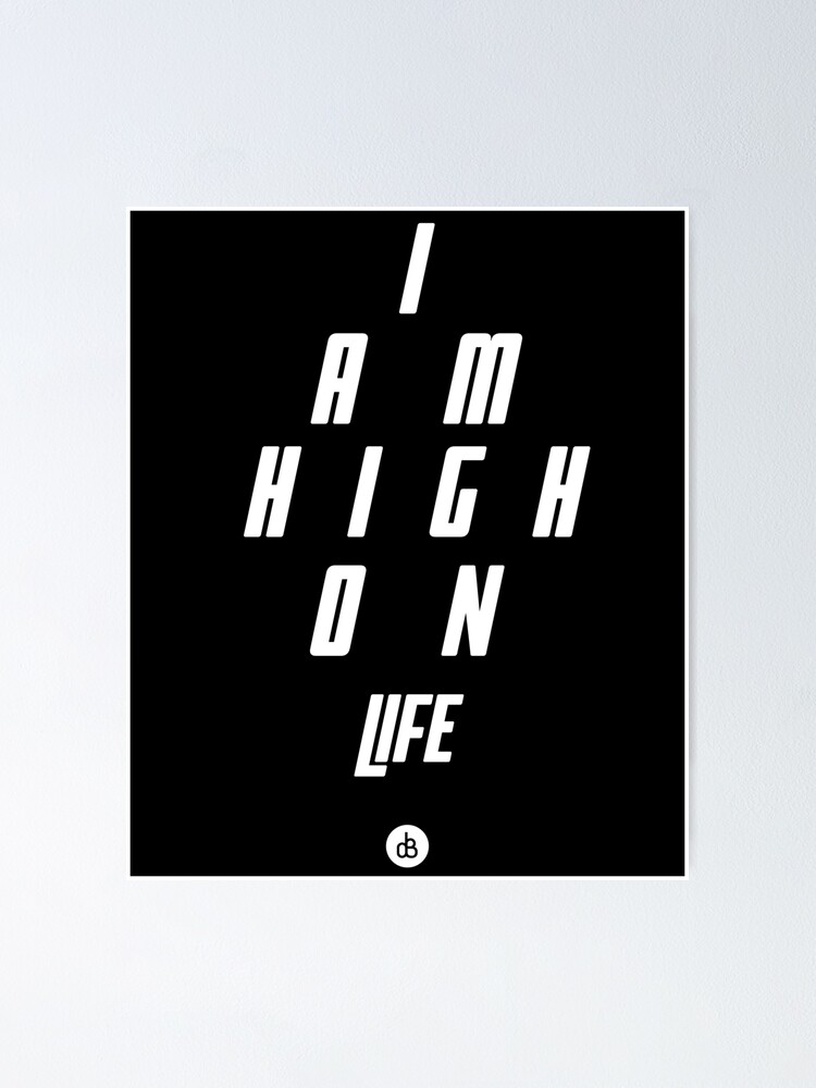 "I am high on life (white text)" Poster for Sale by oddBeat | Redbubble