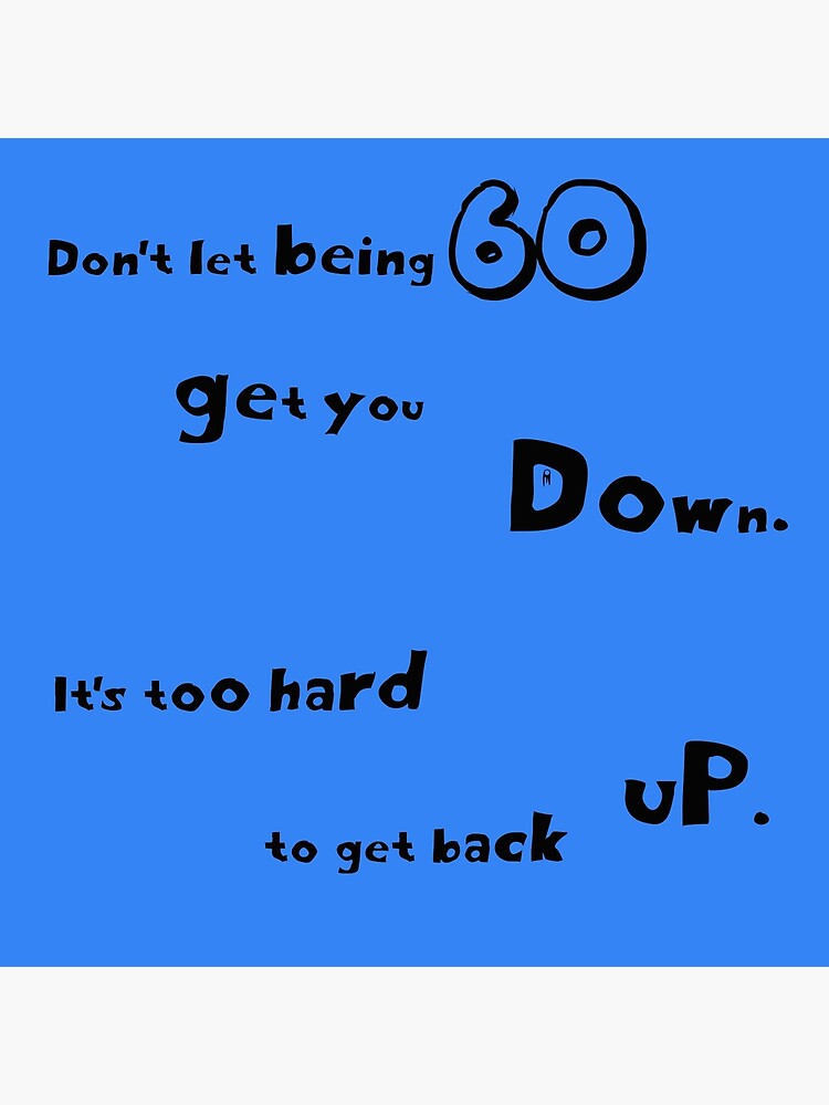 "Being 60 is great, just wait and see." Greeting Card for Sale by ...