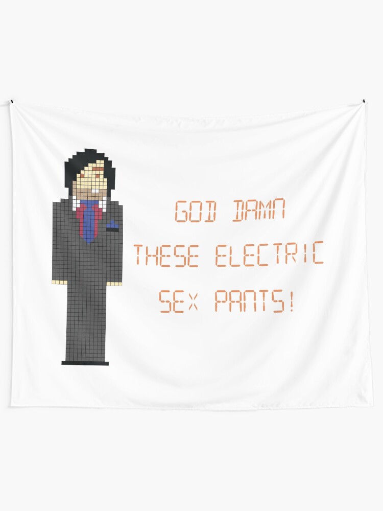 The It Crowd God Damn These Electric Sex Pants Tapestry By