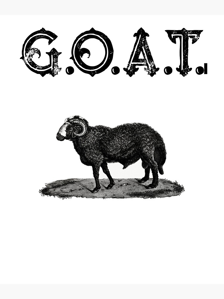 "G.O.A.T.- GREATEST OF ALL TIME" Poster by Flirt-Teez | Redbubble