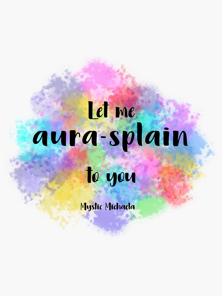 "Let me aura-splain to you" Sticker for Sale by KnowyourAura | Redbubble