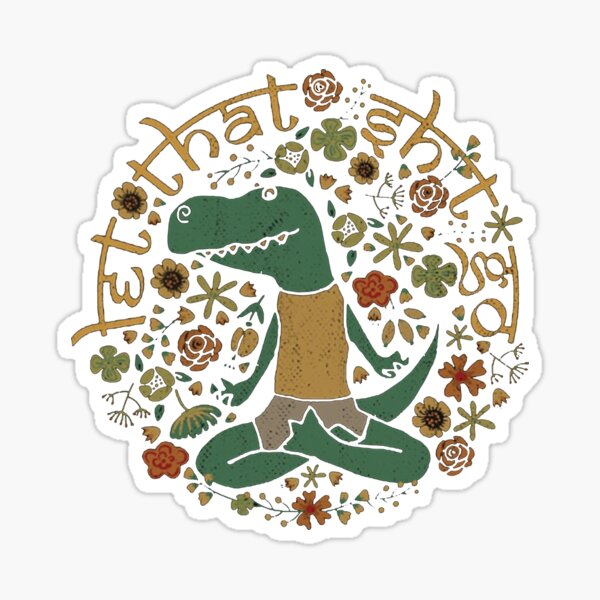 "Let that go funny dinosaur t-rex meditate yoga gift for zen meditation ...