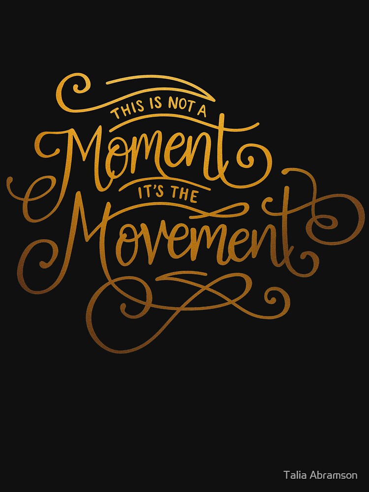 "This Is Not A Moment, It's The Movement" T-shirt for Sale by ...