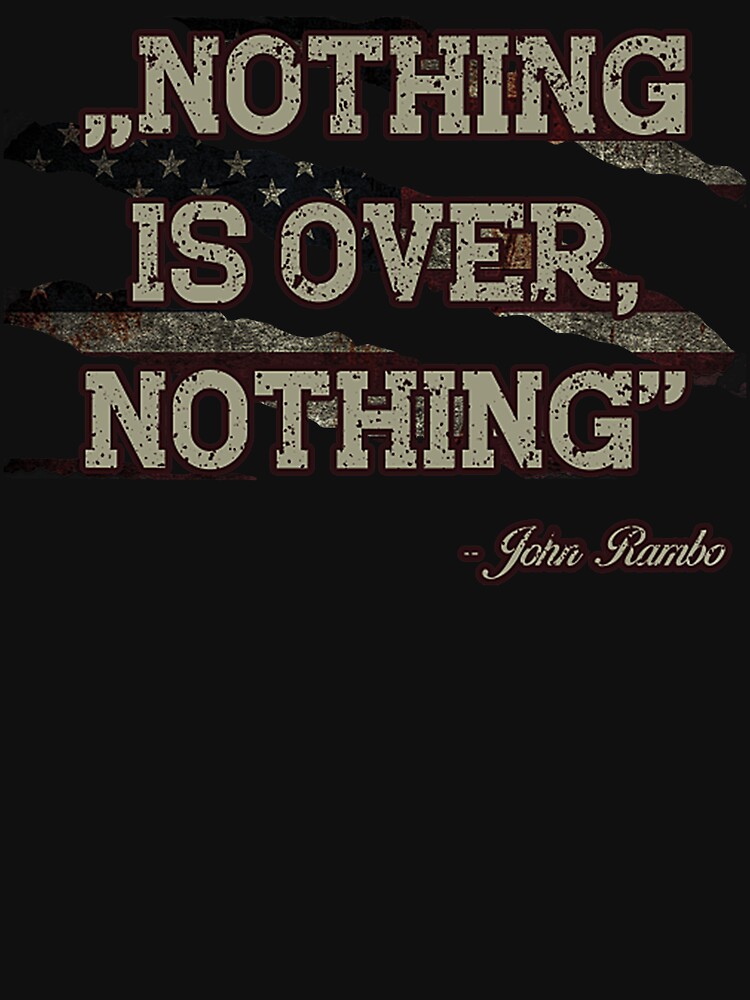 "Nothing Is Over John Rambo Quote Retro Vintage" T-shirt for Sale by ...