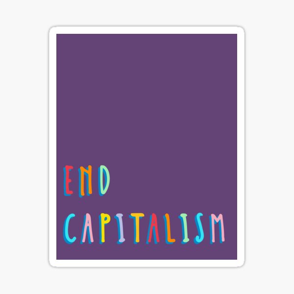 "End Capitalism" Sticker by pipeswitz | Redbubble