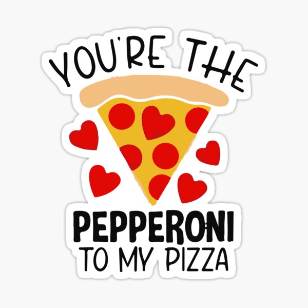 "You're the Pepperoni to My Pizza" Sticker for Sale by FLOWERNAJMA ...