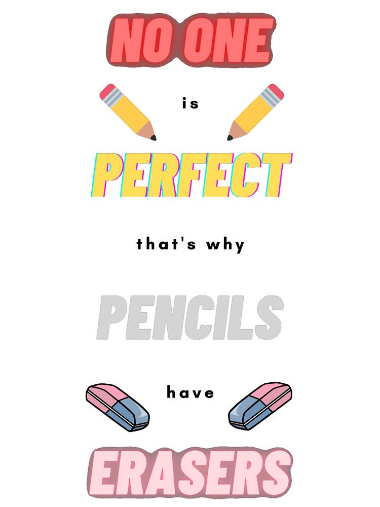 "No one is perfect, that's why pencils have erasers" Sticker for Sale ...