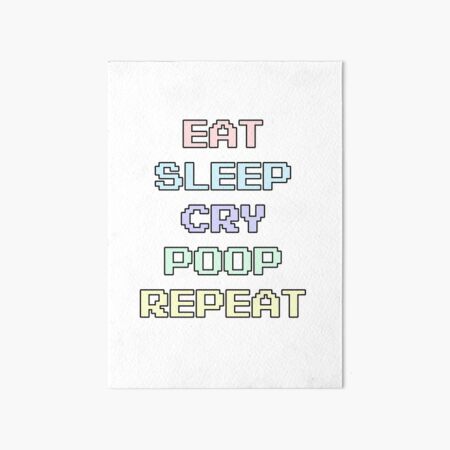 "Eat sleep cry poop repeat" Art Board Print by Misschemical | Redbubble