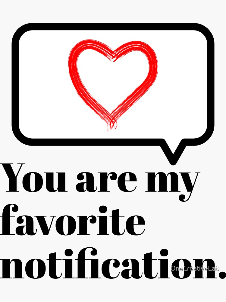 "You are my favorite notification" Sticker by OneCreativeLab | Redbubble