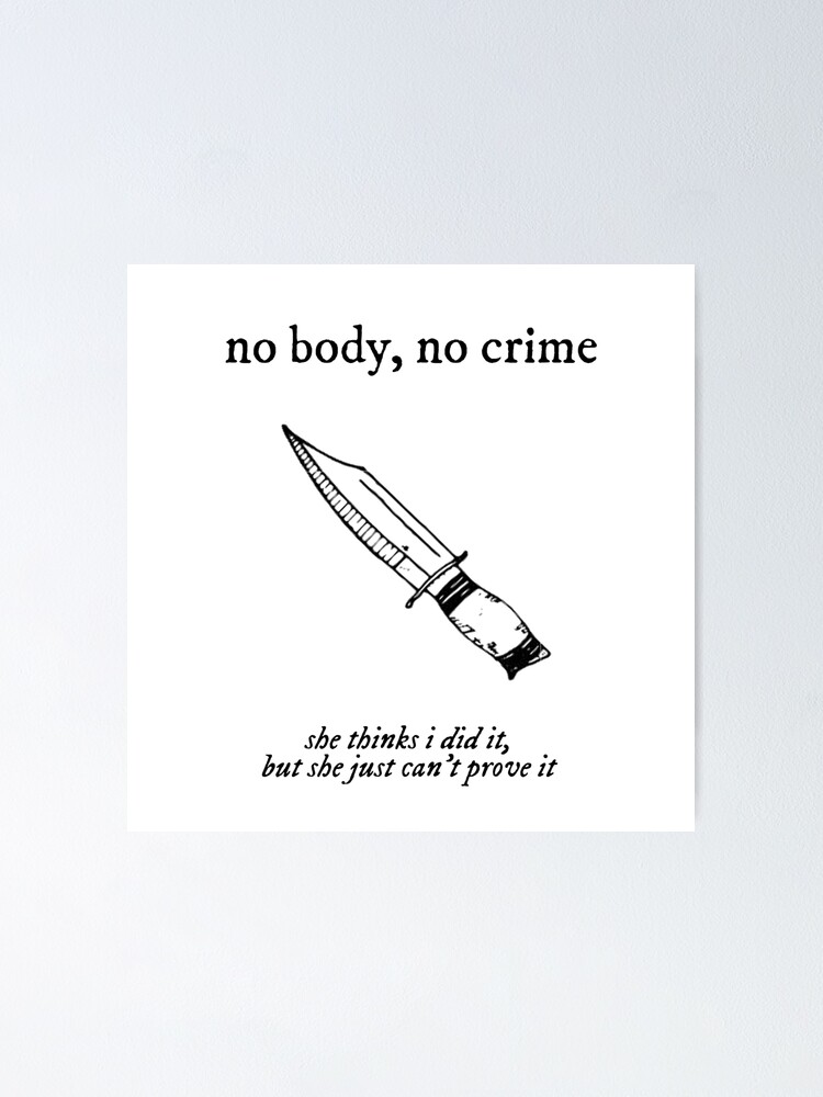 "no body no crime" Poster for Sale by jenelleclaire | Redbubble