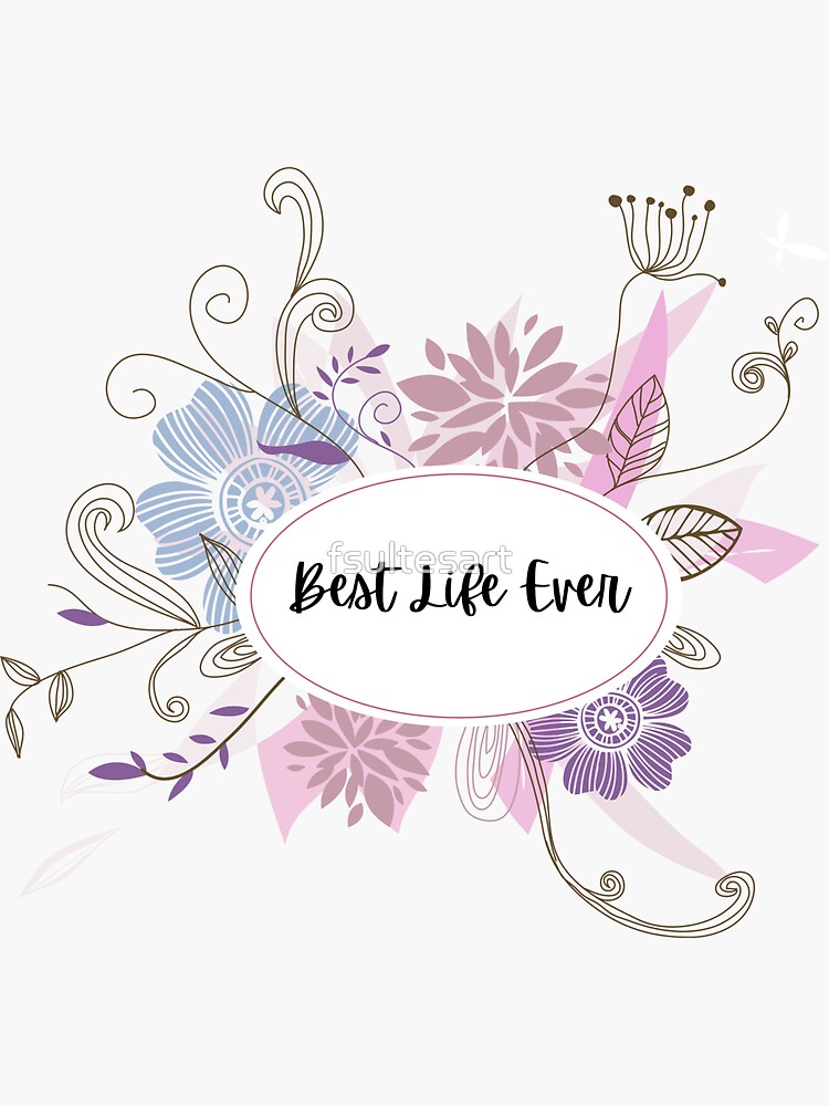 "Best Life Ever - simple floral design" Sticker for Sale by fsultesart ...