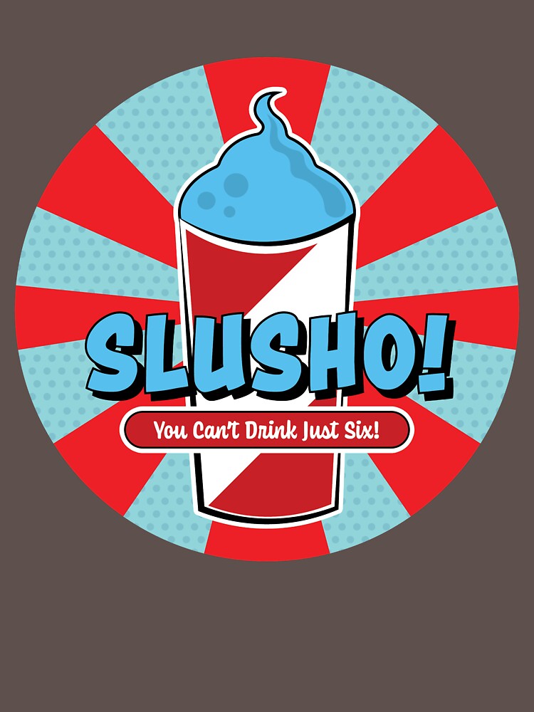"Slusho! You Can't Drink Just Six!" T-shirt for Sale by KaleneCreative ...