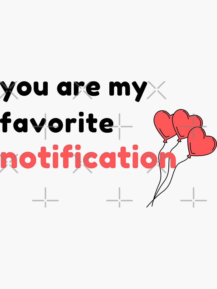 "You are my favorite notification" Sticker for Sale by CraftStar ...