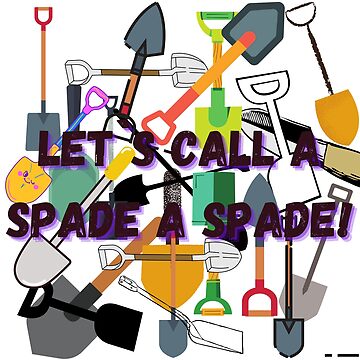 "Let`s call a spade a spade" Poster for Sale by Reallifedesign | Redbubble