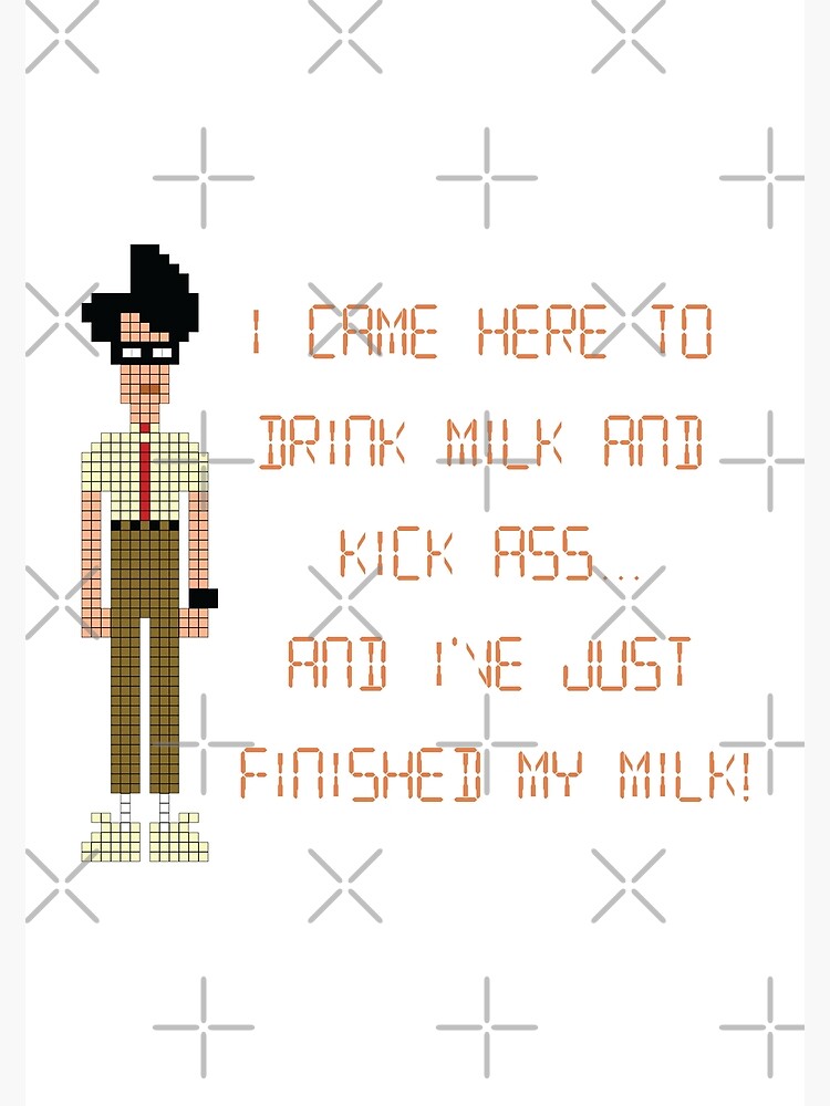 The It Crowd I Came Here To Drink Milk And Kick Ass Photographic Print By Ponchtheowl