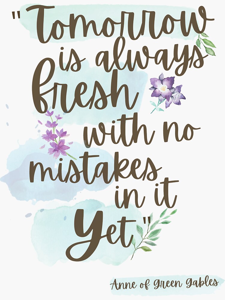 "Tomorrow is always fresh, with no mistakes in it... yet - Anne of ...