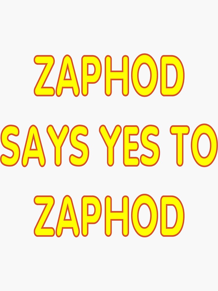 "Zaphod says YES to Zaphod" Sticker for Sale by kerchow | Redbubble